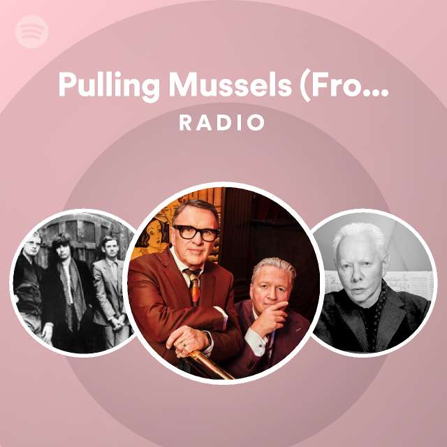 Pulling Mussels (From The Shell) Radio | Spotify Playlist