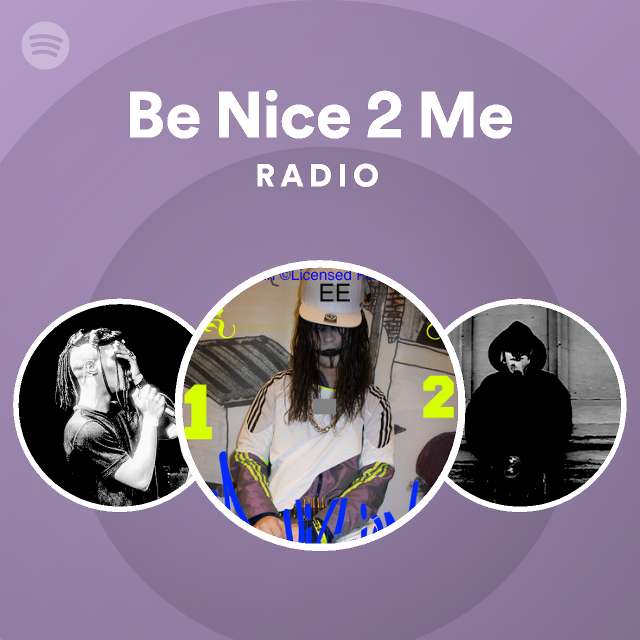 Be Nice 2 Me Radio - playlist by Spotify | Spotify