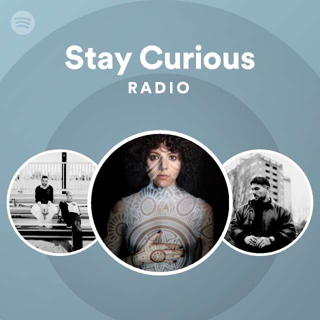 Stay Curious Radio - playlist by Spotify | Spotify