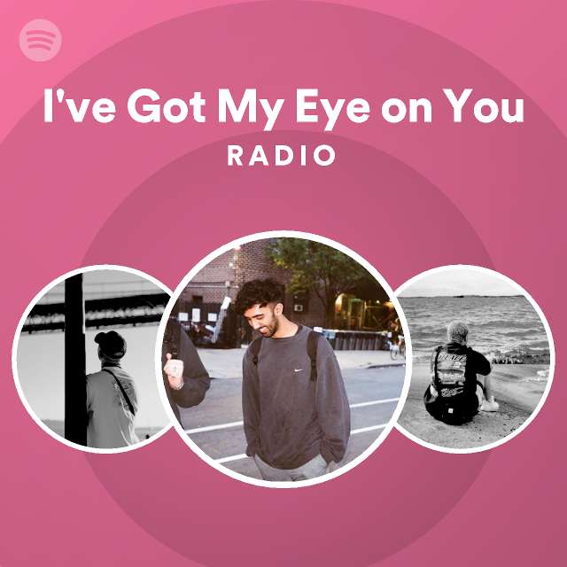 I've Got My Eye on You Radio - playlist by Spotify | Spotify