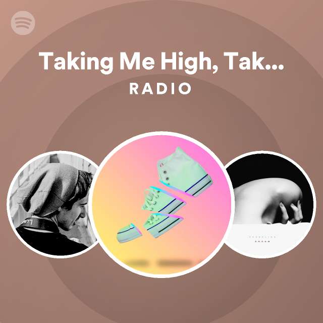 Taking Me High, Taking Me Low Radio - playlist by Spotify | Spotify