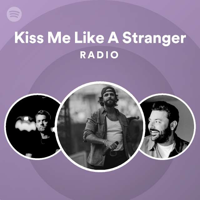 Kiss Me Like A Stranger Radio - playlist by Spotify | Spotify