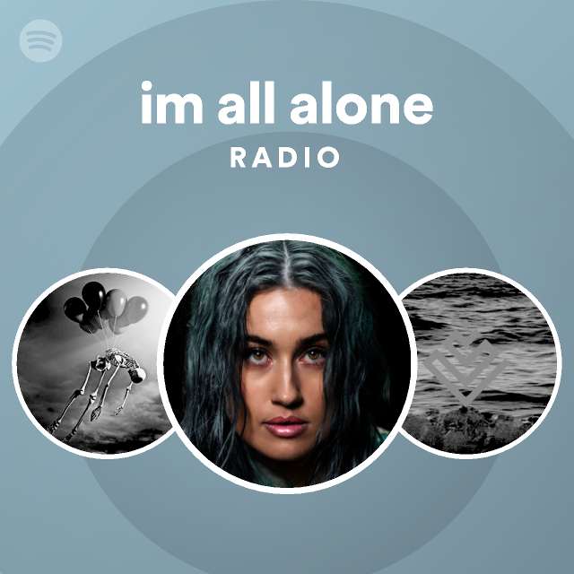 im all alone Radio - playlist by Spotify | Spotify