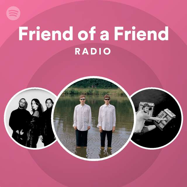 Friend of a Friend Radio - playlist by Spotify | Spotify