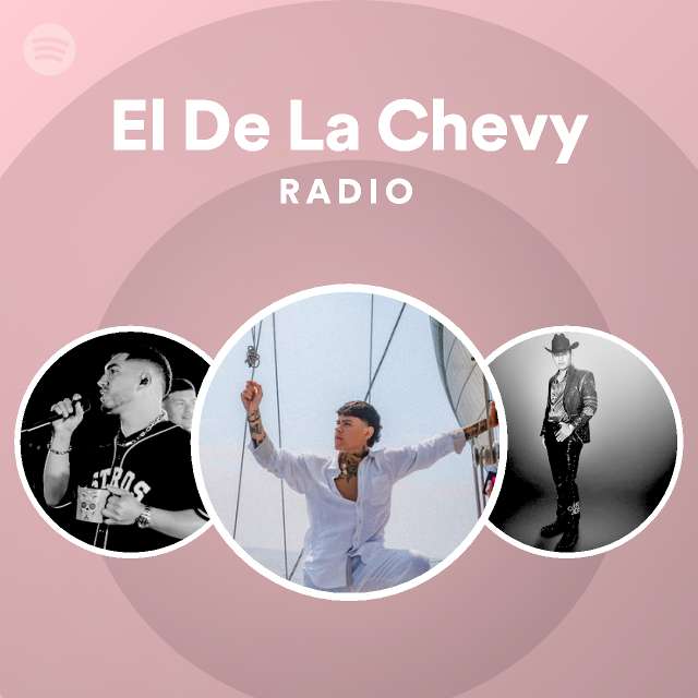 El De La Chevy Radio - playlist by Spotify | Spotify