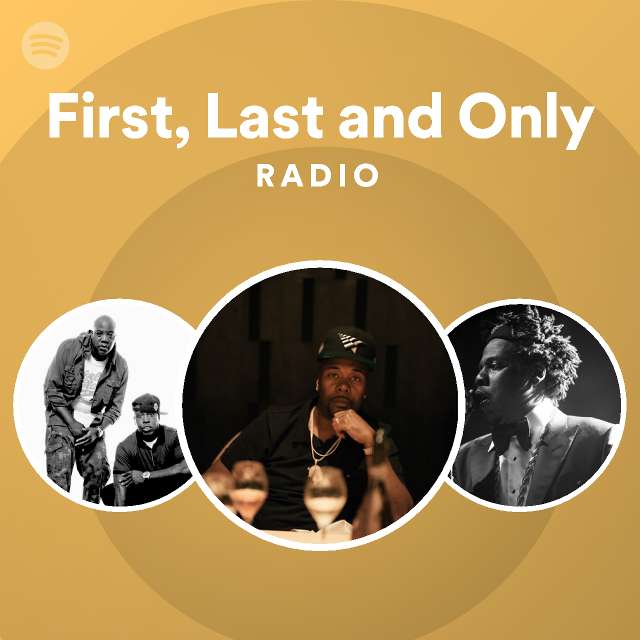 First, Last and Only Radio - playlist by Spotify | Spotify