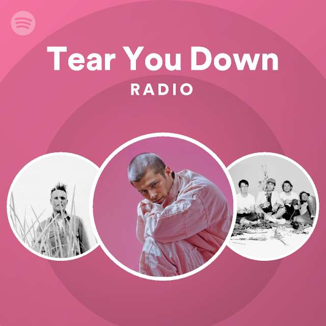 Tear You Down Radio - playlist by Spotify | Spotify