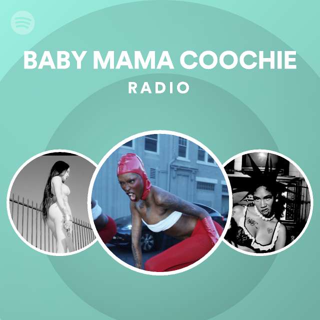 BABY MAMA COOCHIE Radio - playlist by Spotify | Spotify