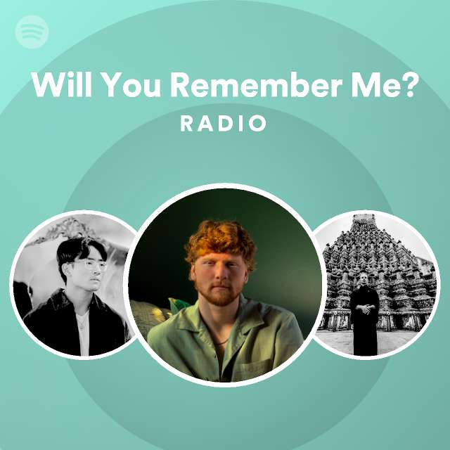 Will You Remember Me? Radio - playlist by Spotify | Spotify
