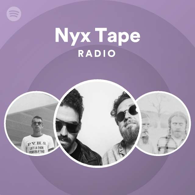 Nyx Tape Radio - playlist by Spotify | Spotify