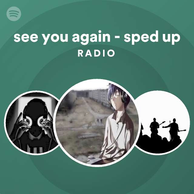 see you again - sped up Radio - playlist by Spotify | Spotify