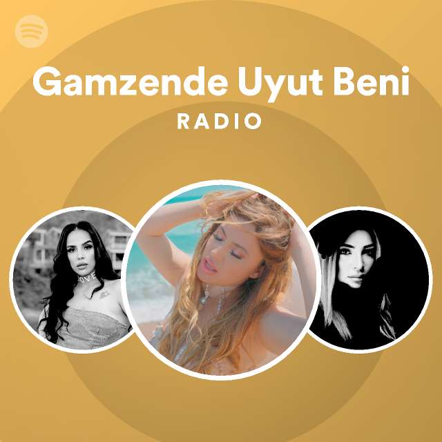 Gamzende Uyut Beni Radio - playlist by Spotify | Spotify