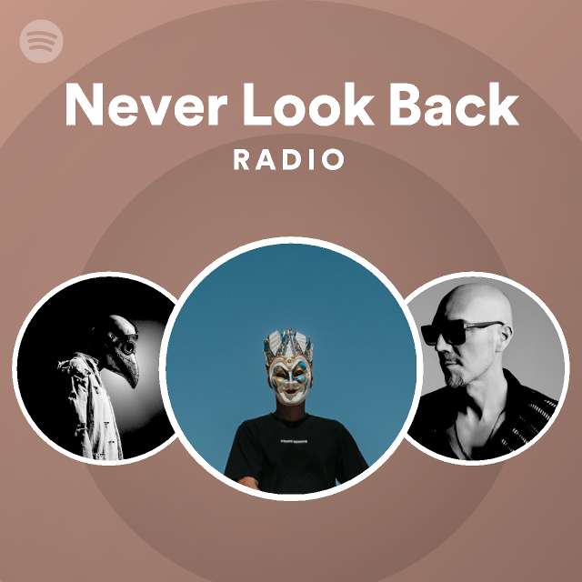 Never Look Back Radio - playlist by Spotify | Spotify