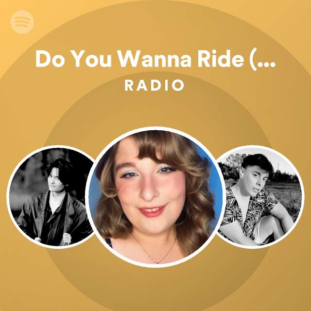 Do You Wanna Ride Radio - playlist by Spotify | Spotify