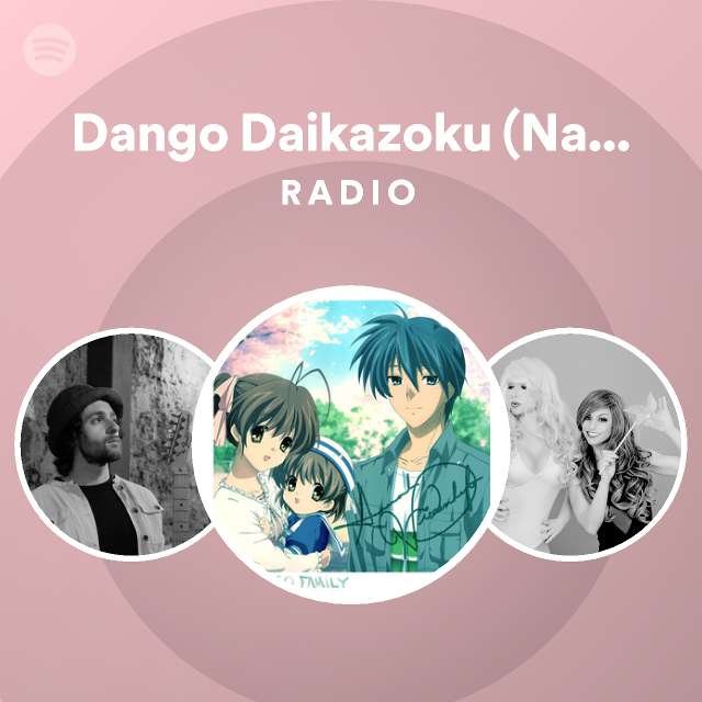 Dango Daikazoku (Nagisa, Tomoya & Ushio's Ver.) Radio - playlist by Spotify | Spotify