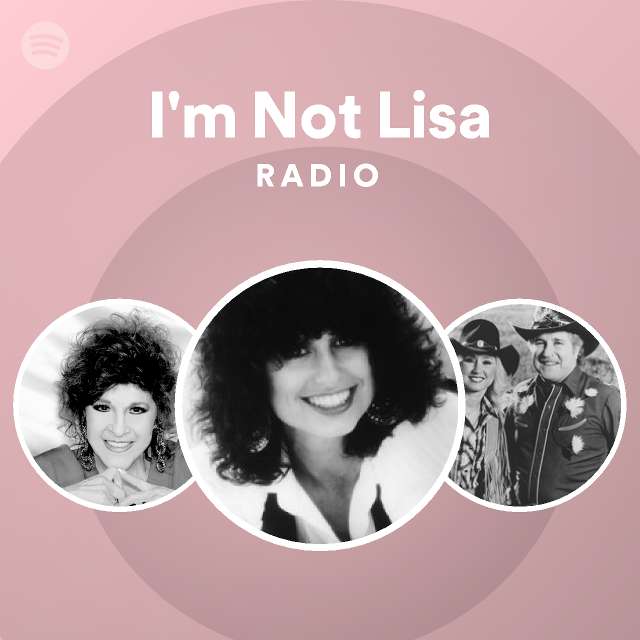 I'm Not Lisa Radio | Spotify Playlist