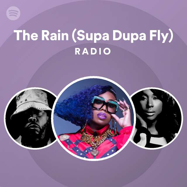 The Rain (Supa Dupa Fly) Radio - playlist by Spotify | Spotify