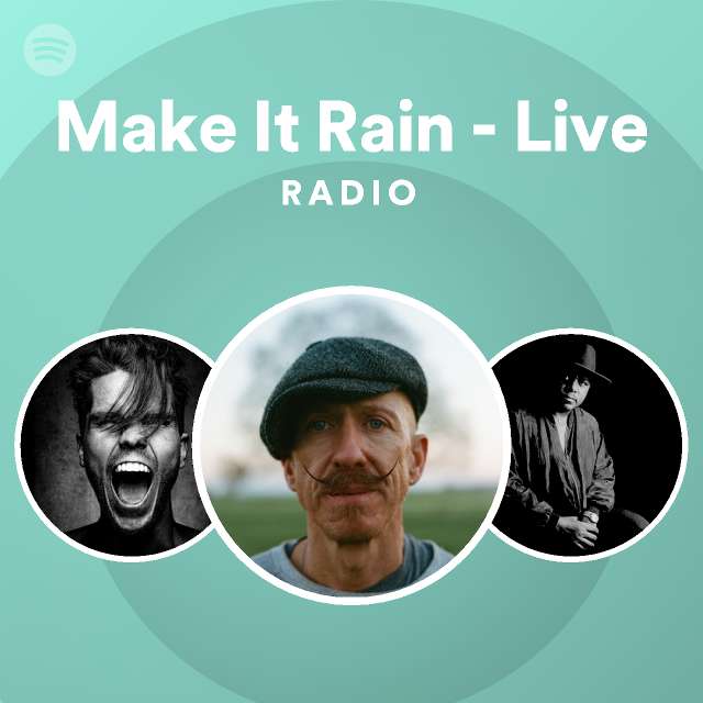 Make It Rain - Live Radio - playlist by Spotify | Spotify