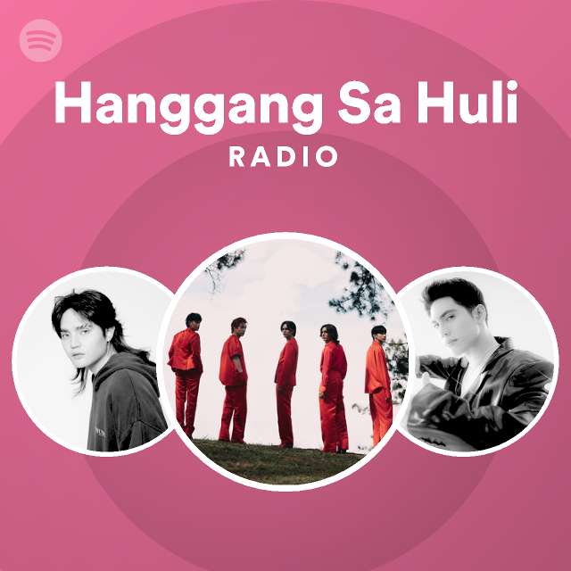 Hanggang Sa Huli Radio - playlist by Spotify | Spotify