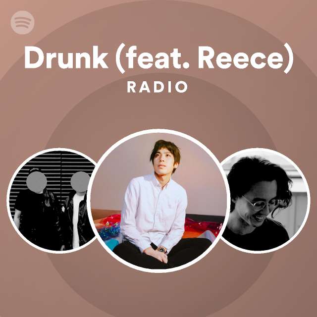 Drunk (feat. Reece) Radio - playlist by Spotify | Spotify