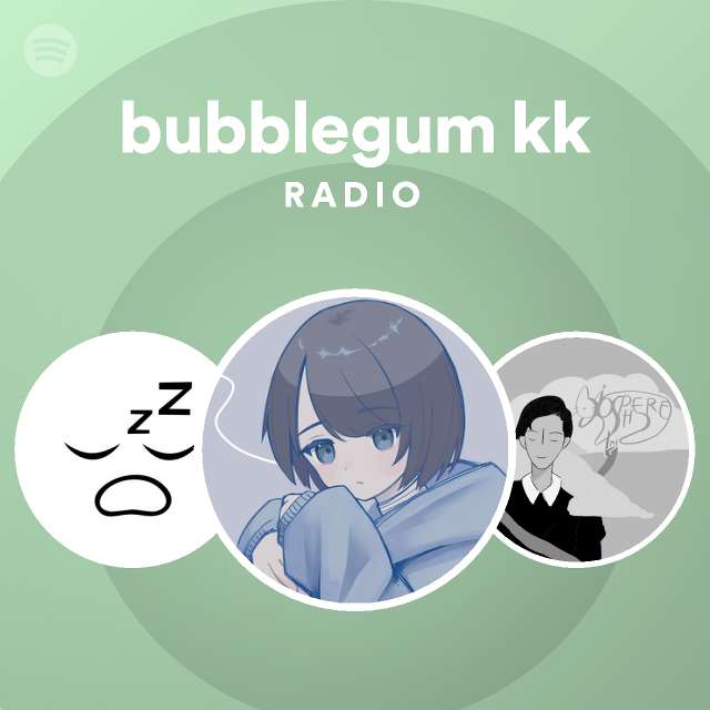 bubblegum kk Radio | Spotify Playlist