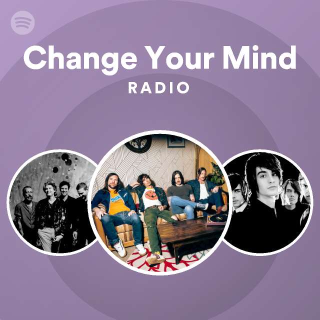 Change Your Mind Radio - playlist by Spotify | Spotify