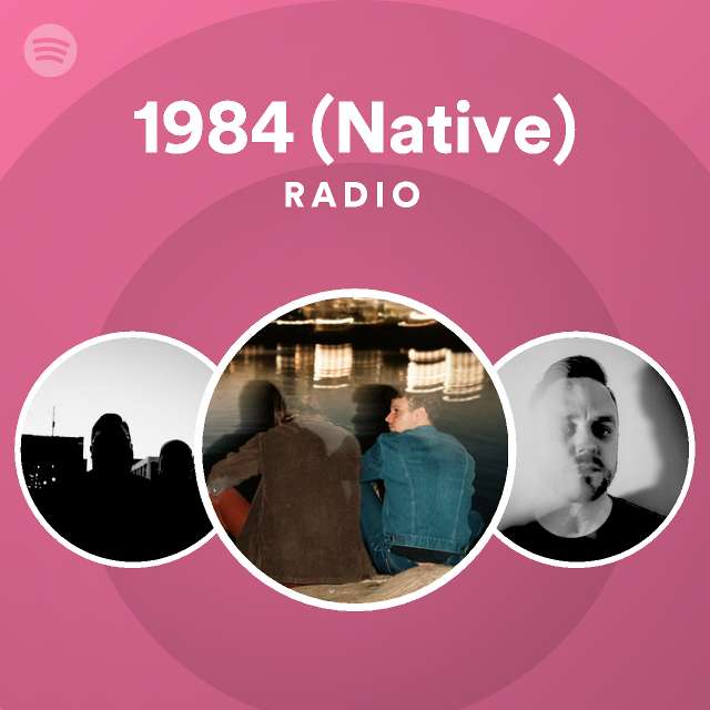 1984 (Native) Radio - playlist by Spotify | Spotify