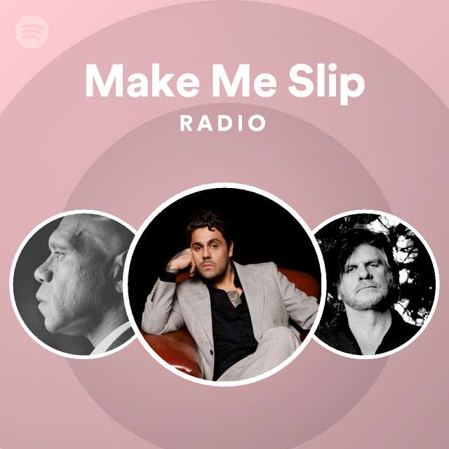 Make Me Slip Radio - playlist by Spotify | Spotify
