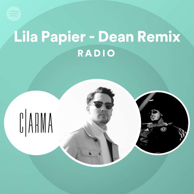 Lila Papier - Dean Remix Radio - playlist by Spotify | Spotify