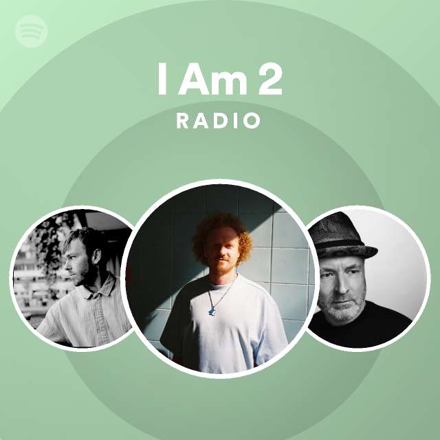 I Am 2 Radio - playlist by Spotify | Spotify