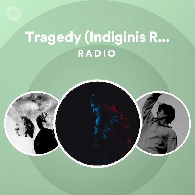 Tragedy - Indiginis Remix Radio - playlist by Spotify | Spotify