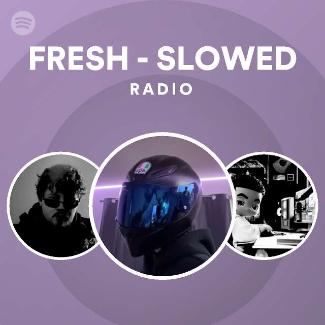 FRESH - SLOWED Radio - playlist by Spotify | Spotify