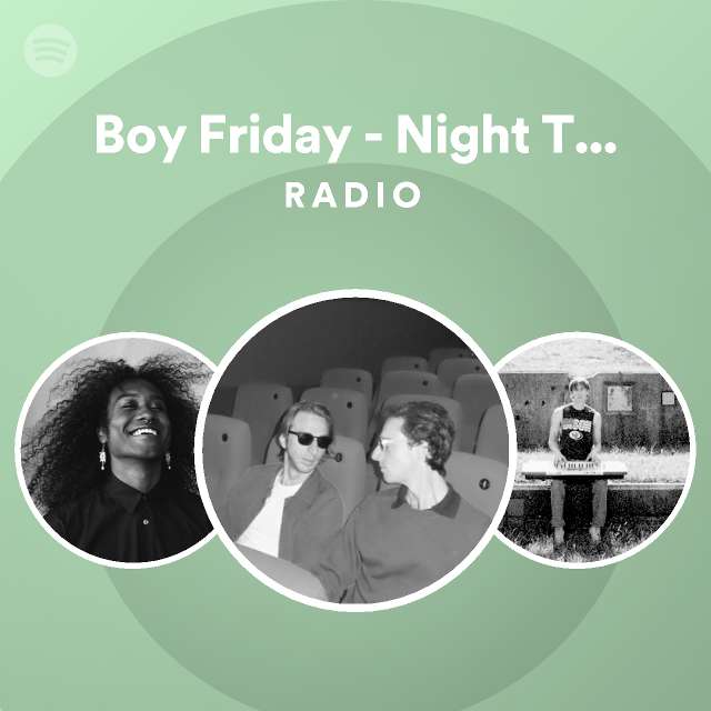 Boy Friday - Night Time Version Radio - playlist by Spotify | Spotify