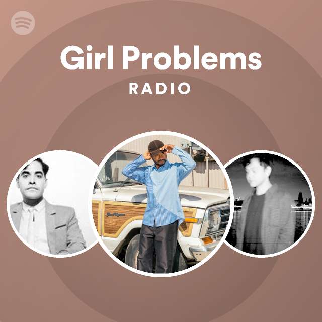 Girl Problems Radio - playlist by Spotify | Spotify