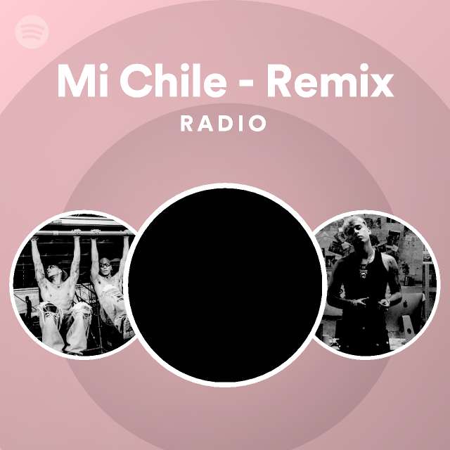 Mi Chile - Remix Radio - playlist by Spotify | Spotify