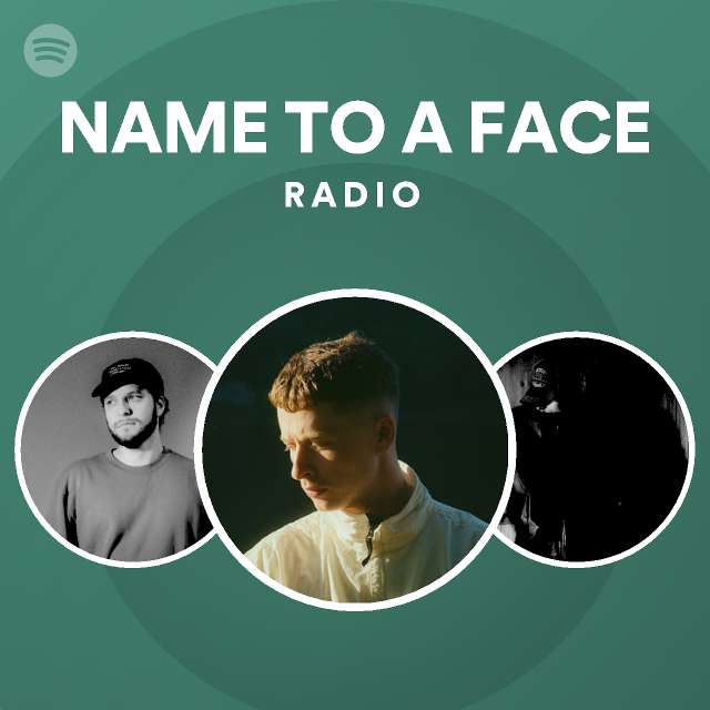 NAME TO A FACE Radio - playlist by Spotify | Spotify