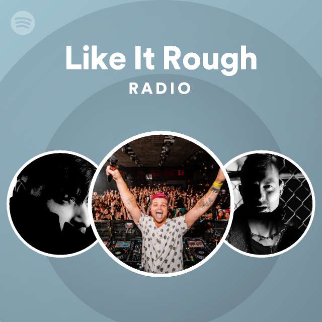 Like It Rough Radio - playlist by Spotify | Spotify