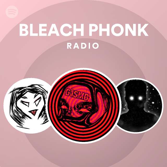 BLEACH PHONK Radio - playlist by Spotify | Spotify