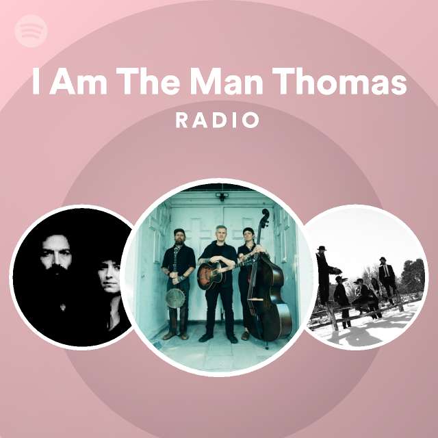 I Am The Man Thomas Radio - playlist by Spotify | Spotify