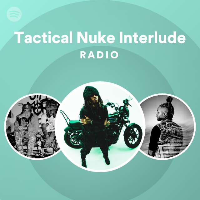 Tactical Nuke Interlude Radio - playlist by Spotify | Spotify