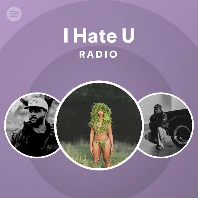 I Hate U Radio - playlist by Spotify | Spotify