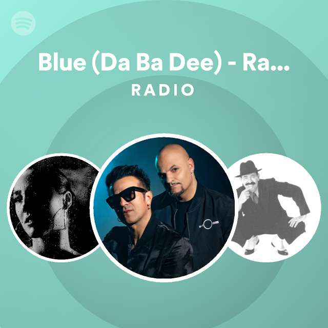 Blue (Da Ba Dee) - Radio Edit Radio - playlist by Spotify | Spotify