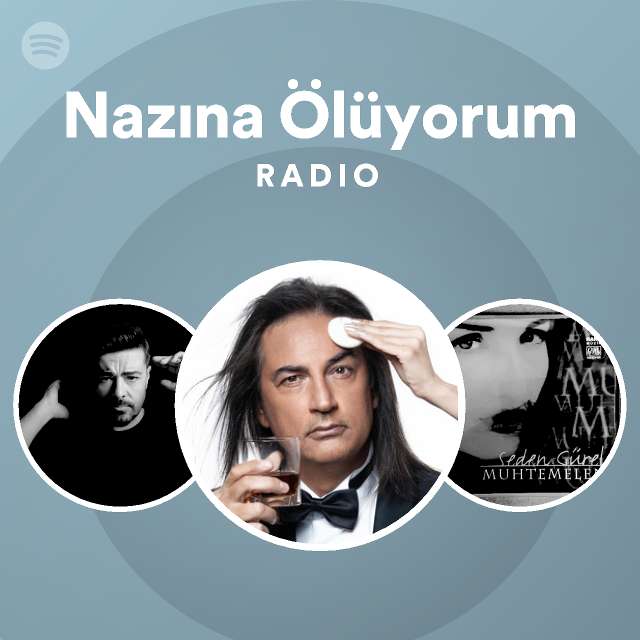 Nazına Ölüyorum Radio - playlist by Spotify | Spotify