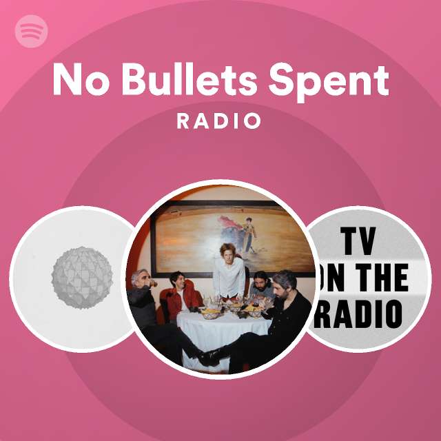 No Bullets Spent Radio - playlist by Spotify | Spotify