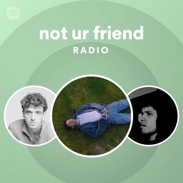 not ur friend Radio - playlist by Spotify | Spotify