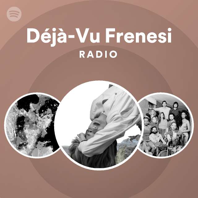 Déjà-Vu Frenesi Radio - playlist by Spotify | Spotify
