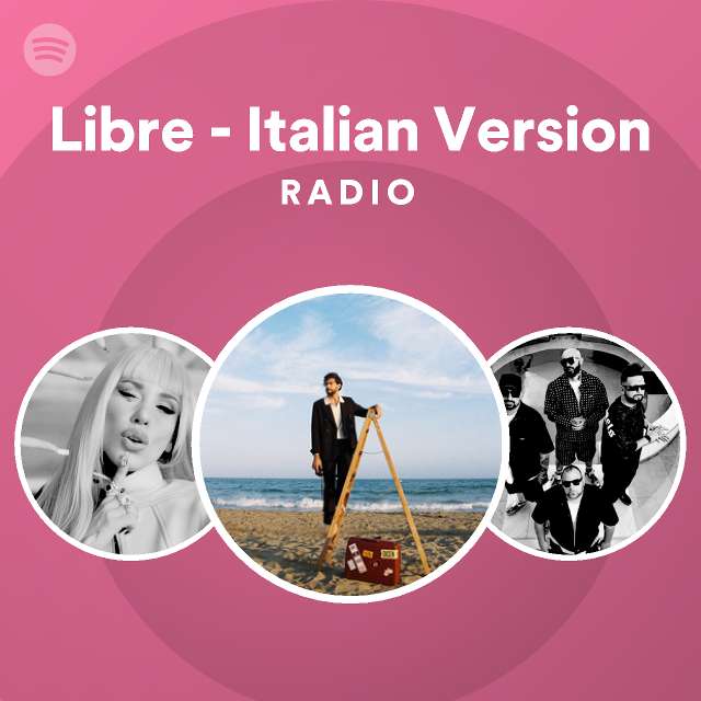 Libre - Italian Version Radio - playlist by Spotify | Spotify