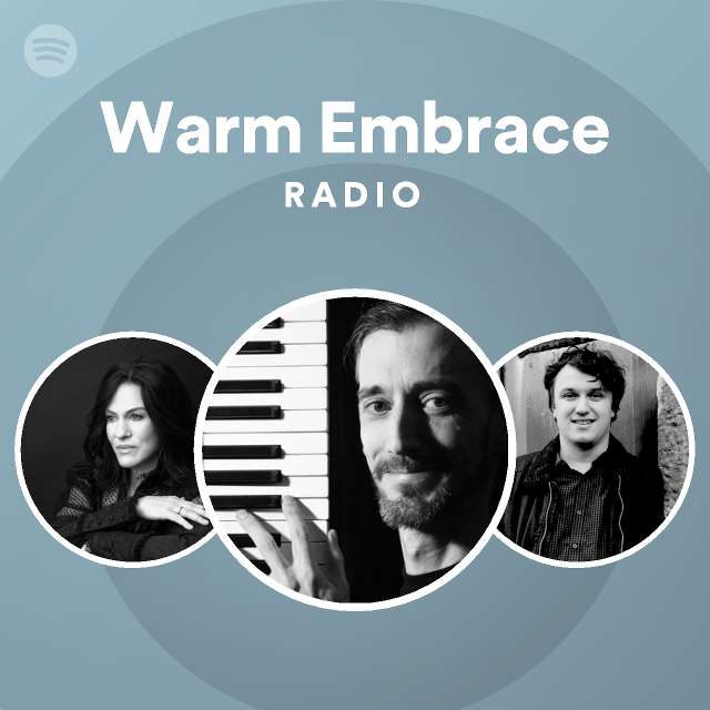 Warm Embrace Radio - playlist by Spotify | Spotify