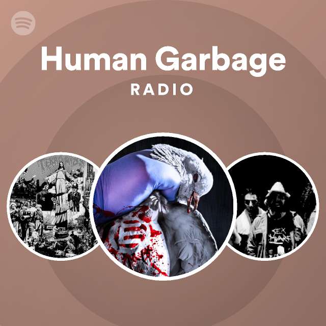 Human Garbage Radio - playlist by Spotify | Spotify