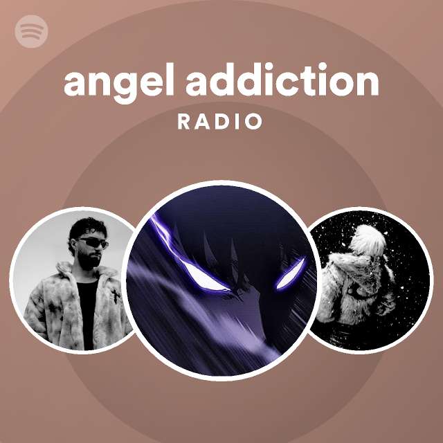 angel addiction Radio - playlist by Spotify | Spotify